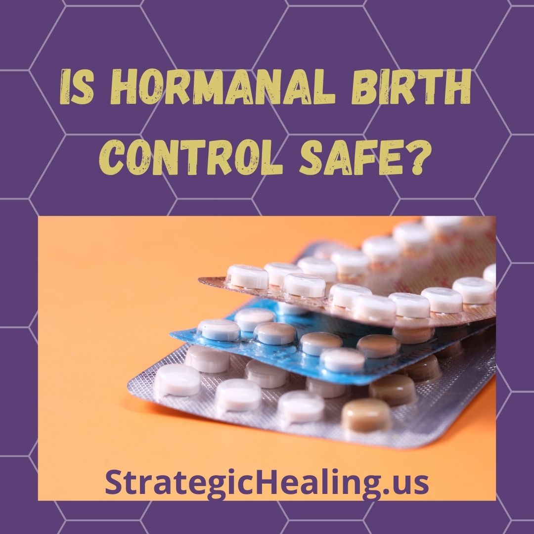 Is Hormonal Birth Control Safe? › Strategic Healing